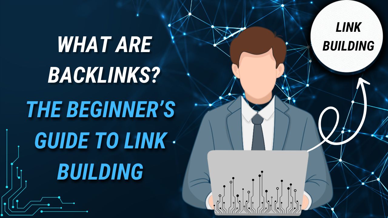 What Are Backlinks? The Beginner’s Guide to Link Building